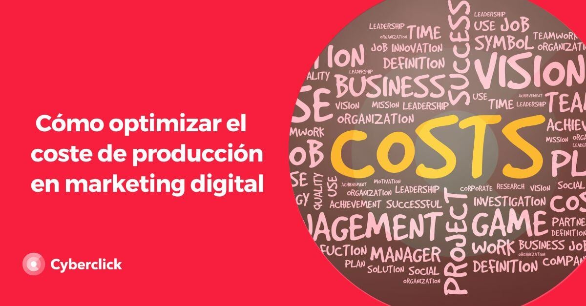 Cómo optimizar el coste de producción en marketing digital